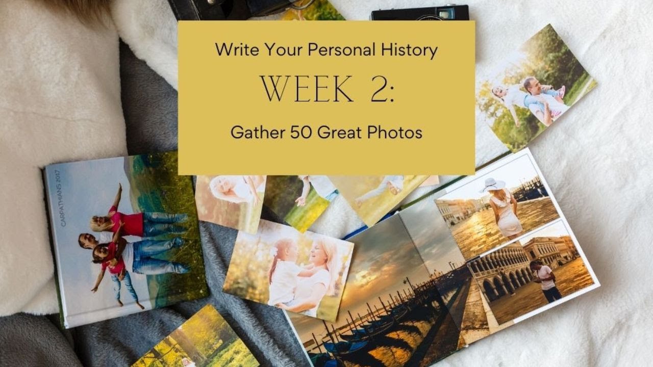 Writing Your Personal History Lesson 3: Gather Your 50 Best Photos ...