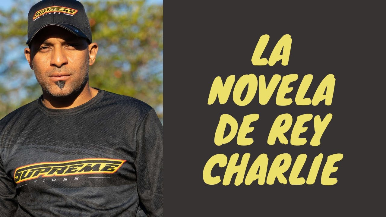 La Novela de Rey Charlie - YouTube