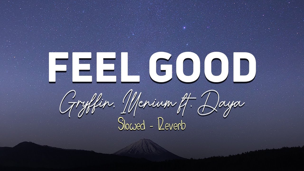 Feel Good - Gryffin, Illenium ft Daya Song Slowed Reverbed - YouTube
