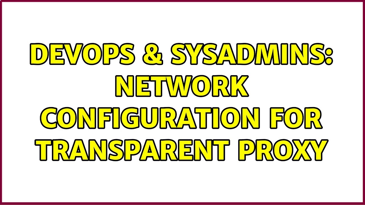 DevOps & SysAdmins: Network configuration for transparent proxy - YouTube