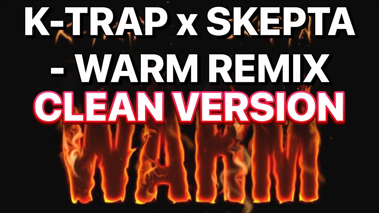 K-Trap x Skepta - Warm Remix (CLEAN VERSION) - YouTube