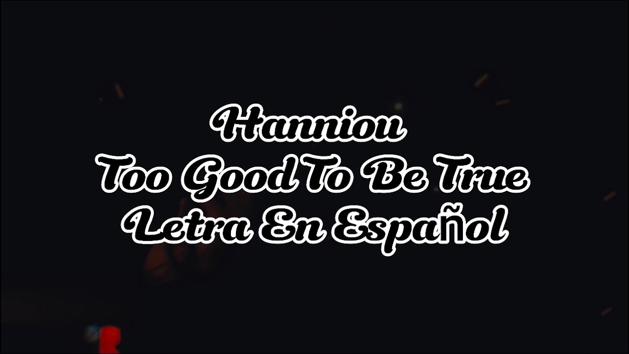 Hanniou-Too Good To Be True (traducida al español) - YouTube