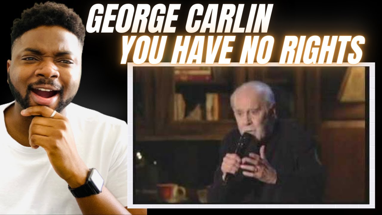 Brit Reacts To GEORGE CARLIN - YOU HAVE NO RIGHTS! - YouTube
