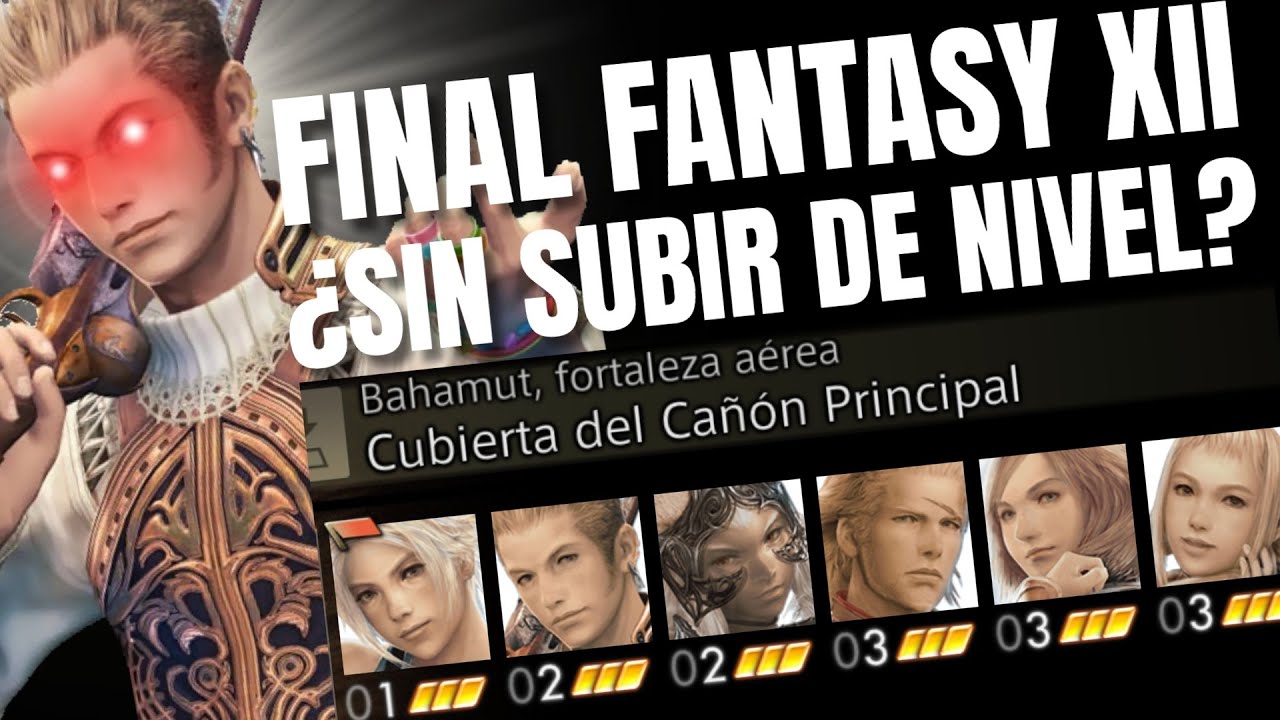 ¿Te puedes pasar FINAL FANTASY XII sin subir de NIVEL? - YouTube