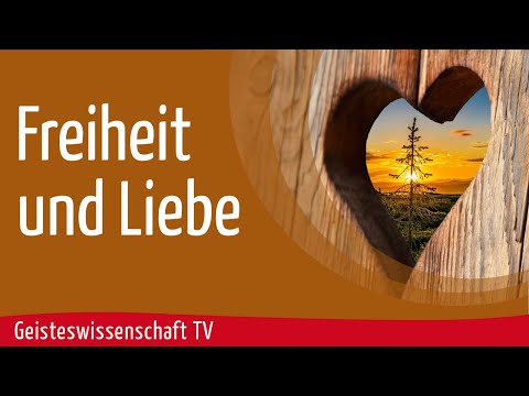 Geisteswissenschaft TV - Freiheit und Liebe