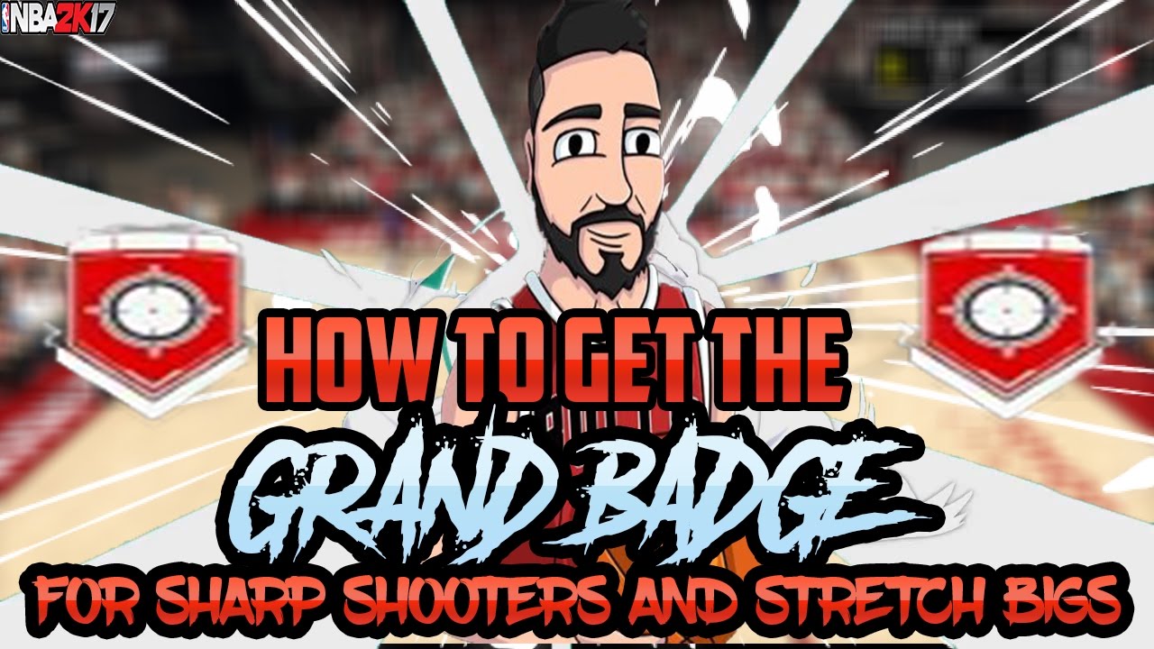 NBA 2K17 Grand Badge Tutorial - SHARPSHOOTERS - STRETCH BIGS - YouTube