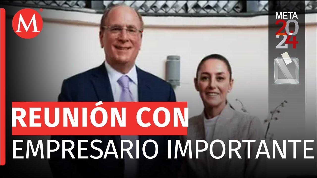 Sheinbaum y Larry Fink de BlackRock tuvieron una reunión para hablar del ‘momento mexicano ...