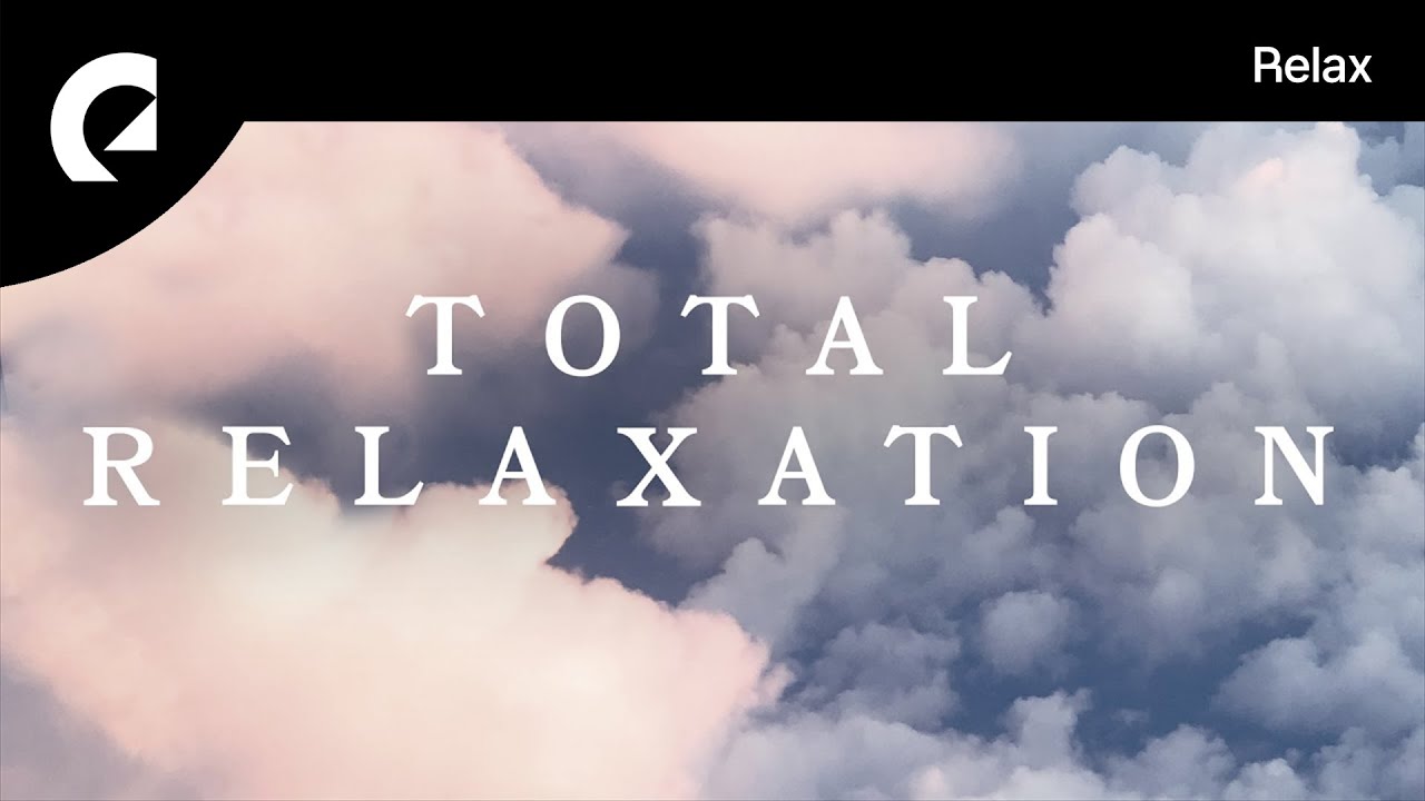 Total Relaxation Music 🌅 15 Tracks and 50 minutes of Total Relaxing ...