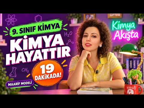 9. SINIF KİMYA 1. ÜNİTE 1. KONU: KİMYA HAYATTIR | MAARİF MODELİ- 19 DAKİKADA