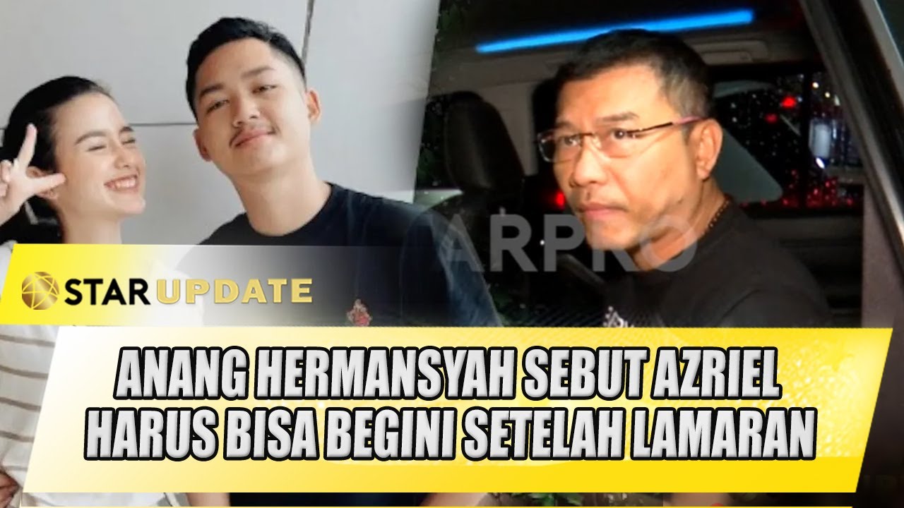 ANANG HERMANSYAH SEBUT AZRIEL HARUS BISA BEGINI SETELAH LAMARAN - STAR ...
