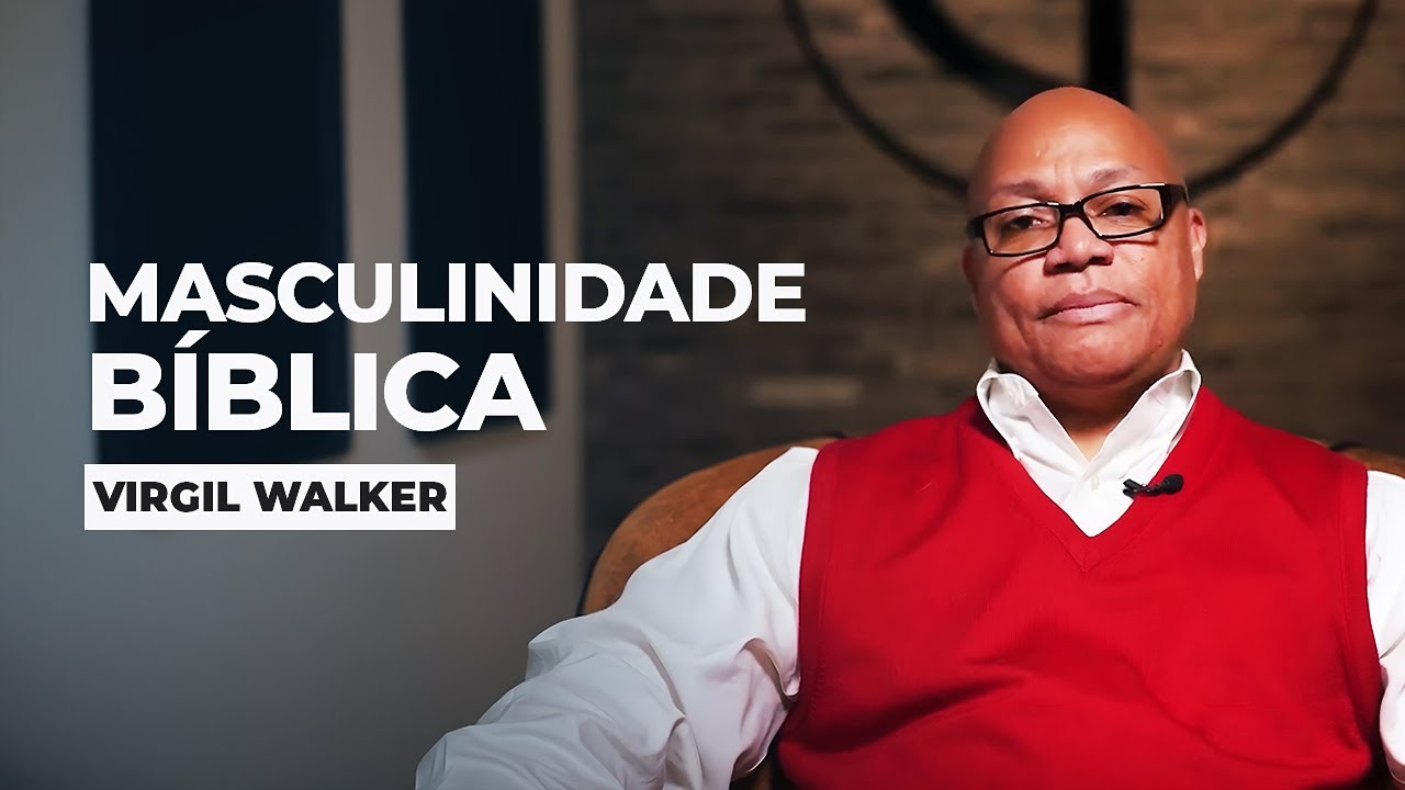Masculinidade Biblica I Virgil Walker - YouTube