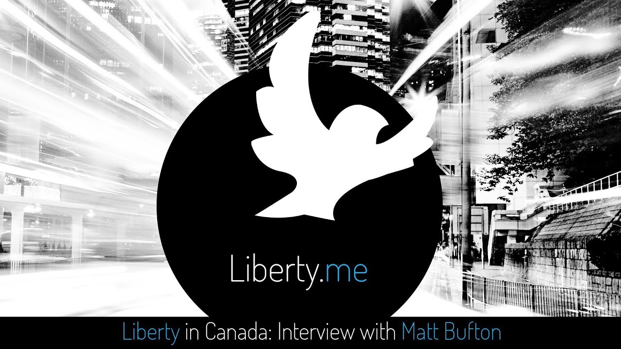 Liberty in Canada: Interview with Matt Bufton - YouTube