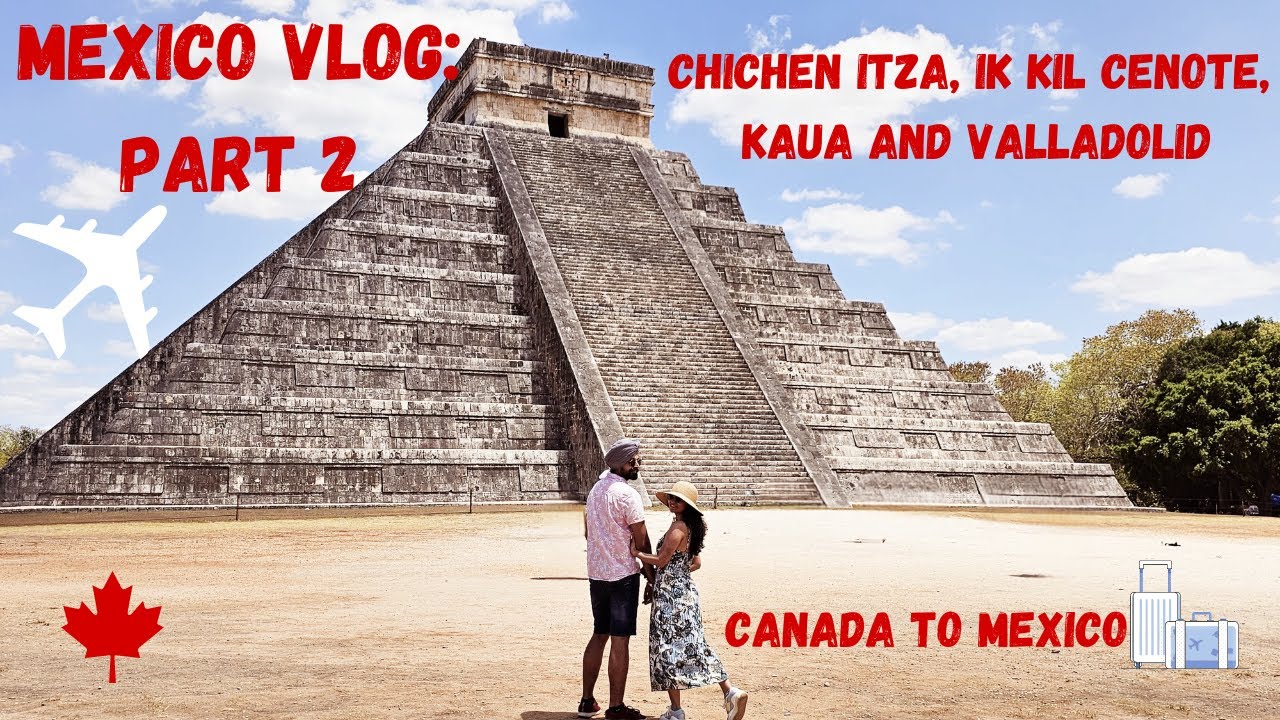 Exploring Mexico: Chichen Itza, Valladolid, Ik Kil Cenote and Kaua ...