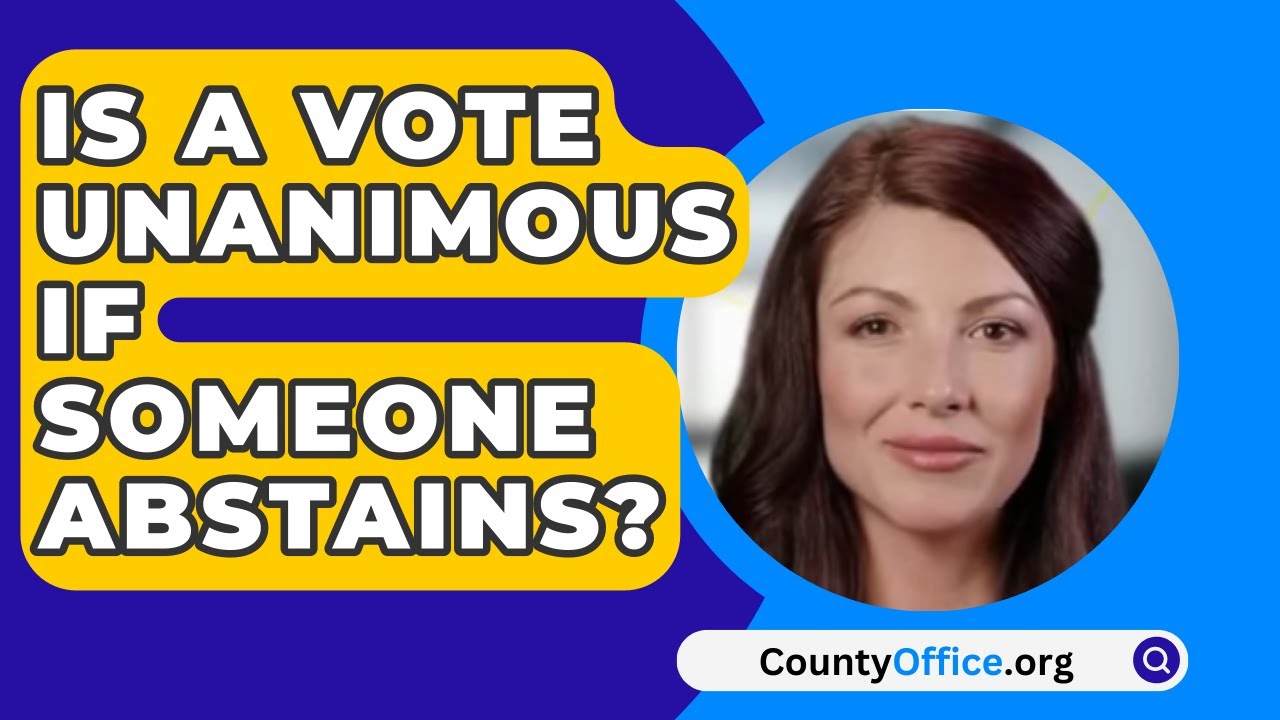 Is A Vote Unanimous If Someone Abstains? - CountyOffice.org - YouTube