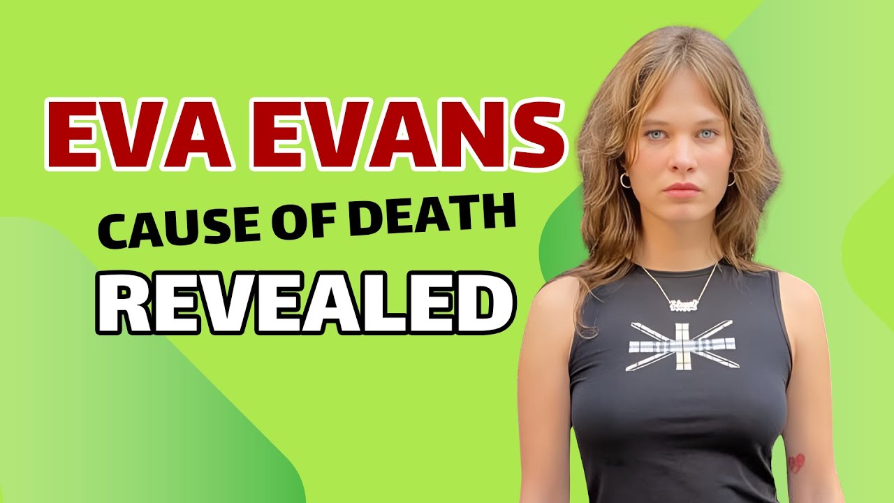 Eva Evans Cause of Death Revealed: A Tragic Loss for the TikTok ...