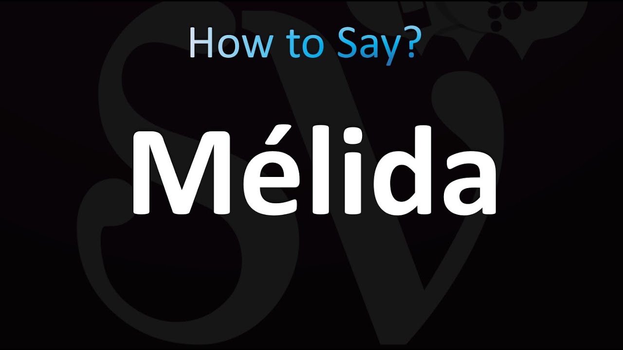 How to Pronounce Mélida (CORRECTLY!) - YouTube