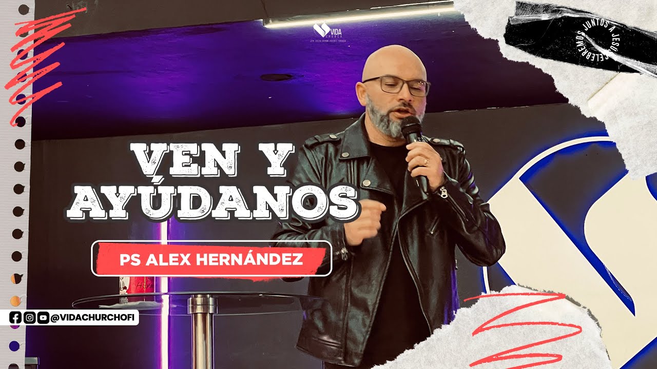 Ven y Ayúdanos Ps. Alex Hernández Vida Church - YouTube