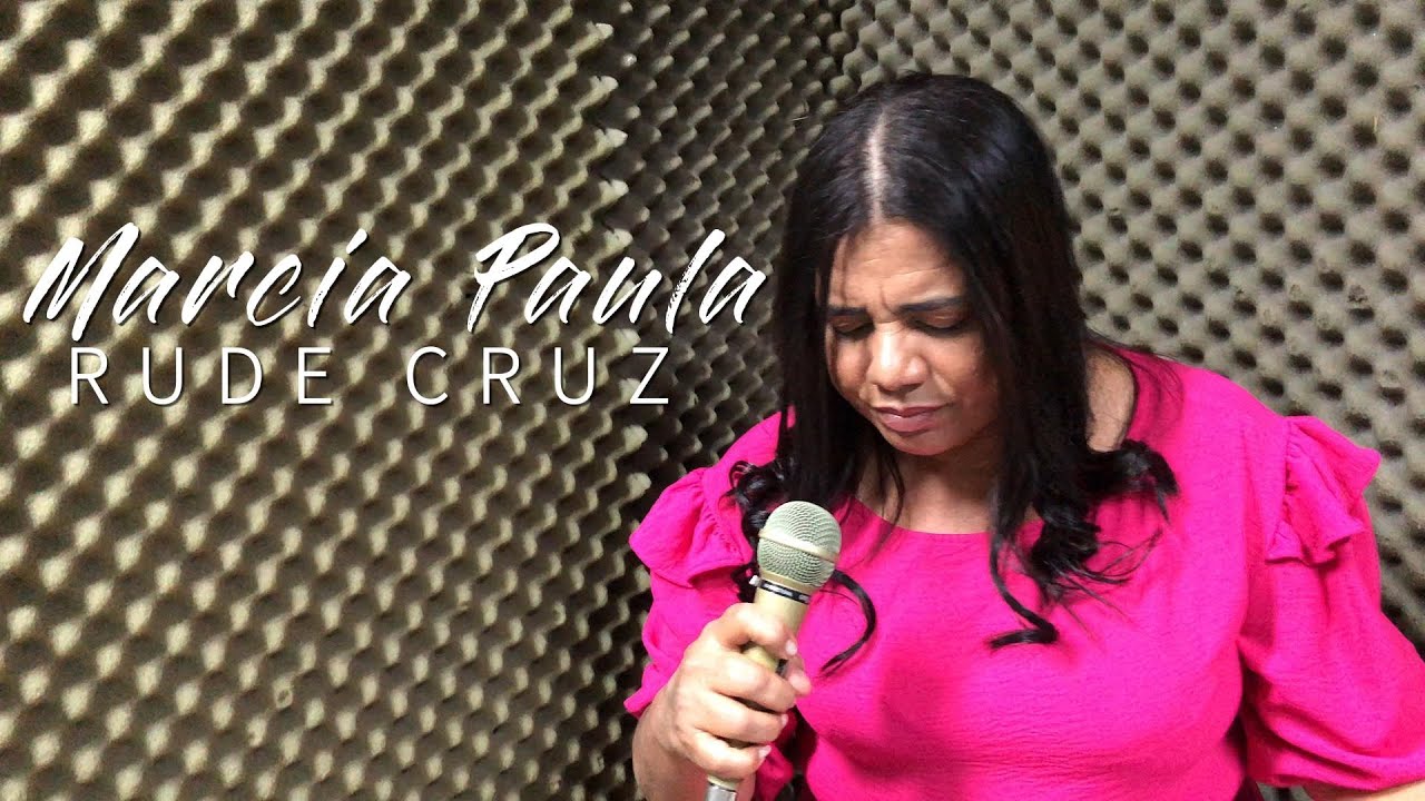 MARCIA PAULA - RUDE CRUZ COVER! DEUS ABENÇOE VOCÊS!!! - YouTube