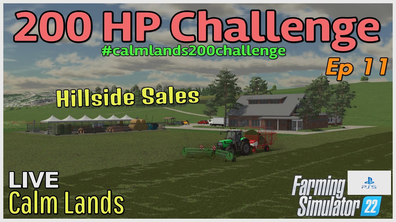 200 HP Challenge / Calm Lands LIVE / Ep 11 / Hillside Sales / FS22 ...