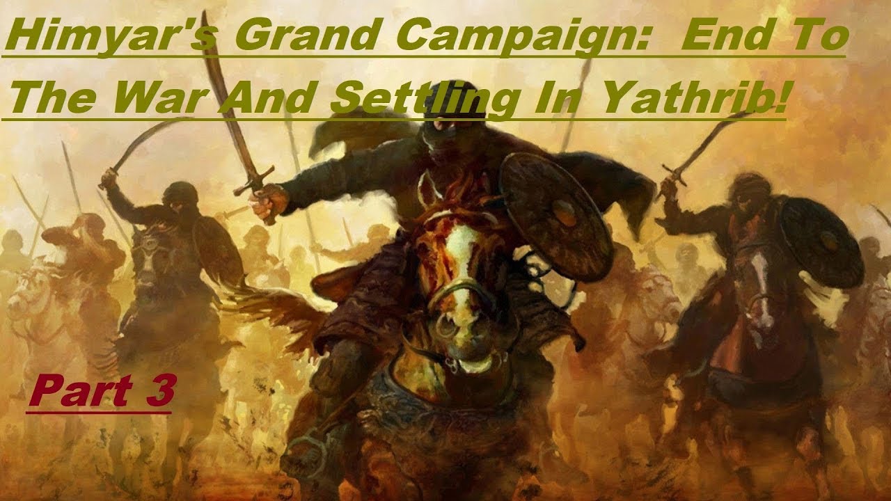 Himyar Grand Campaign: End To The War And Settling In Yathrib! [Part 3 ...