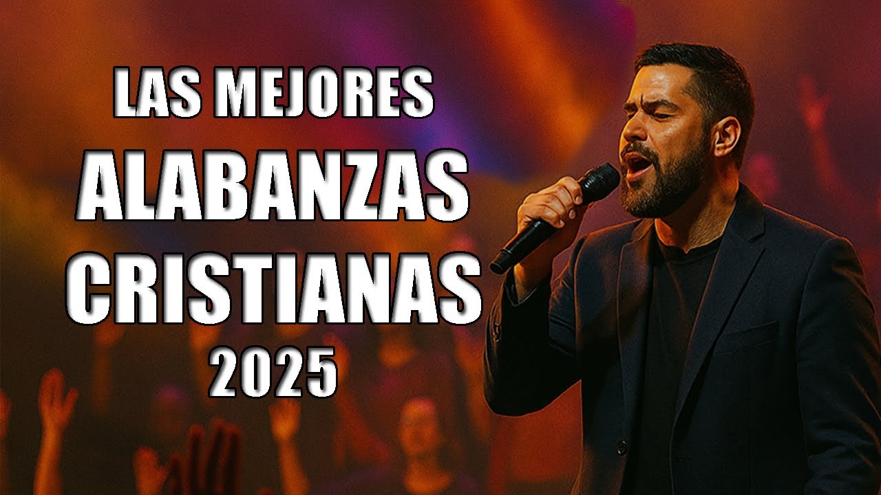 Mix de Alabanzas Cristianas 2025 | Hermosas Alabanzas de Adoración ...
