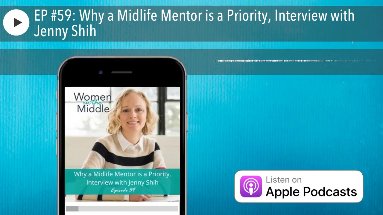 EP #59: Why a Midlife Mentor is a Priority, Interview with Jenny Shih ...
