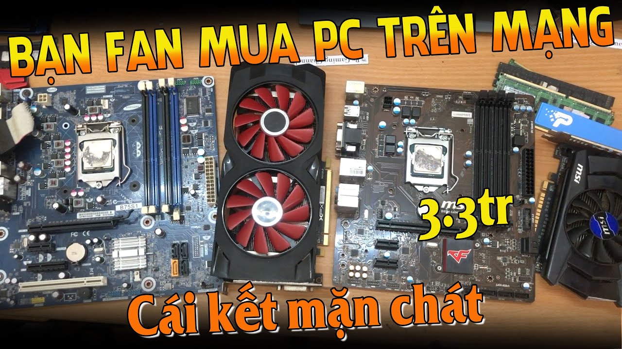 Bạn fan mua Pc trên mạng theo kiểu của pc gaming và cái kết - YouTube