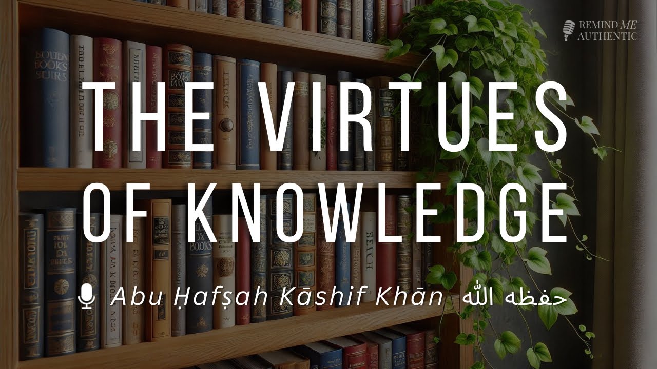 🔈 Abu Ḥafṣah Kāshif Khān - The Virtues of Knowledge - YouTube