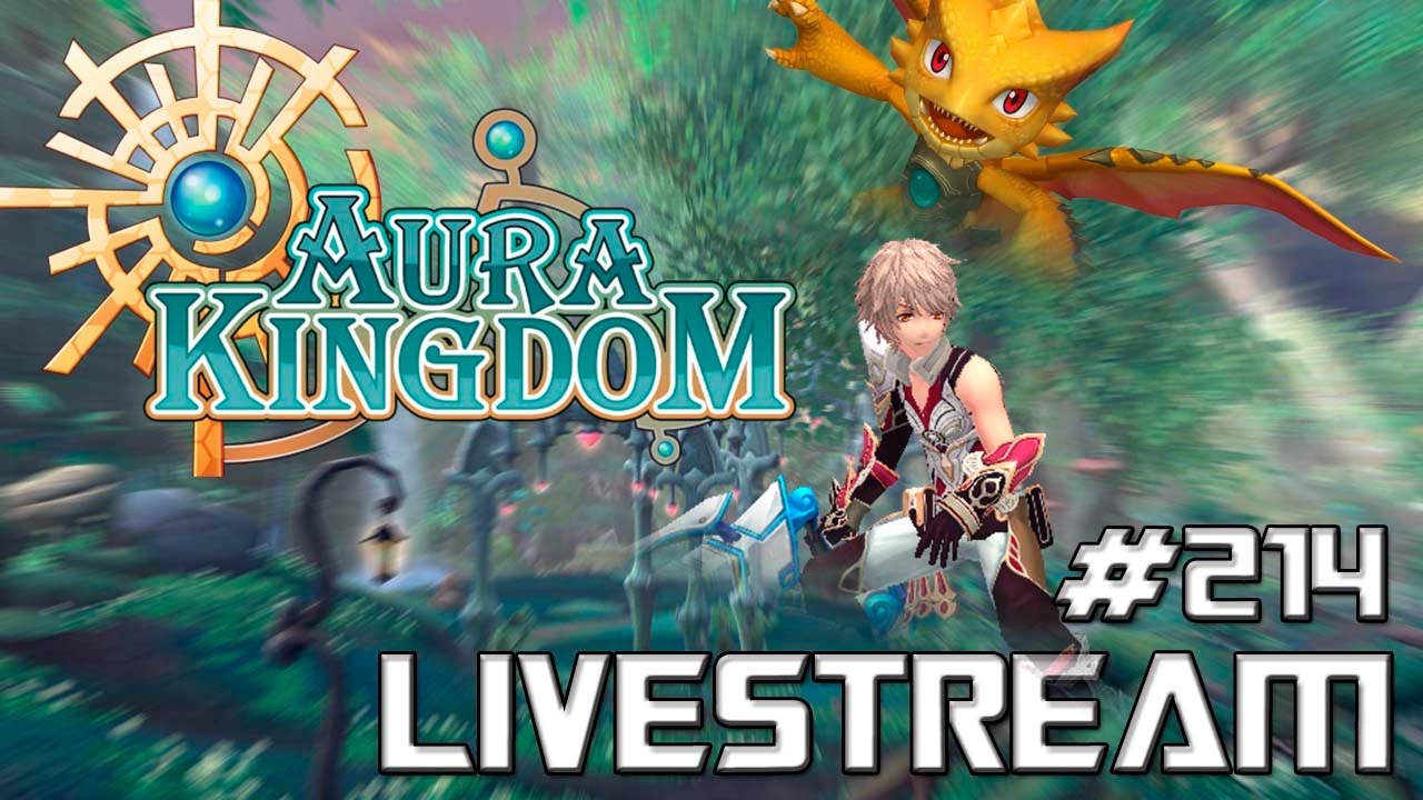 LIVESTREAM #214 AURA KINGDOM & LEAGUE OF LEGENDS :D - YouTube