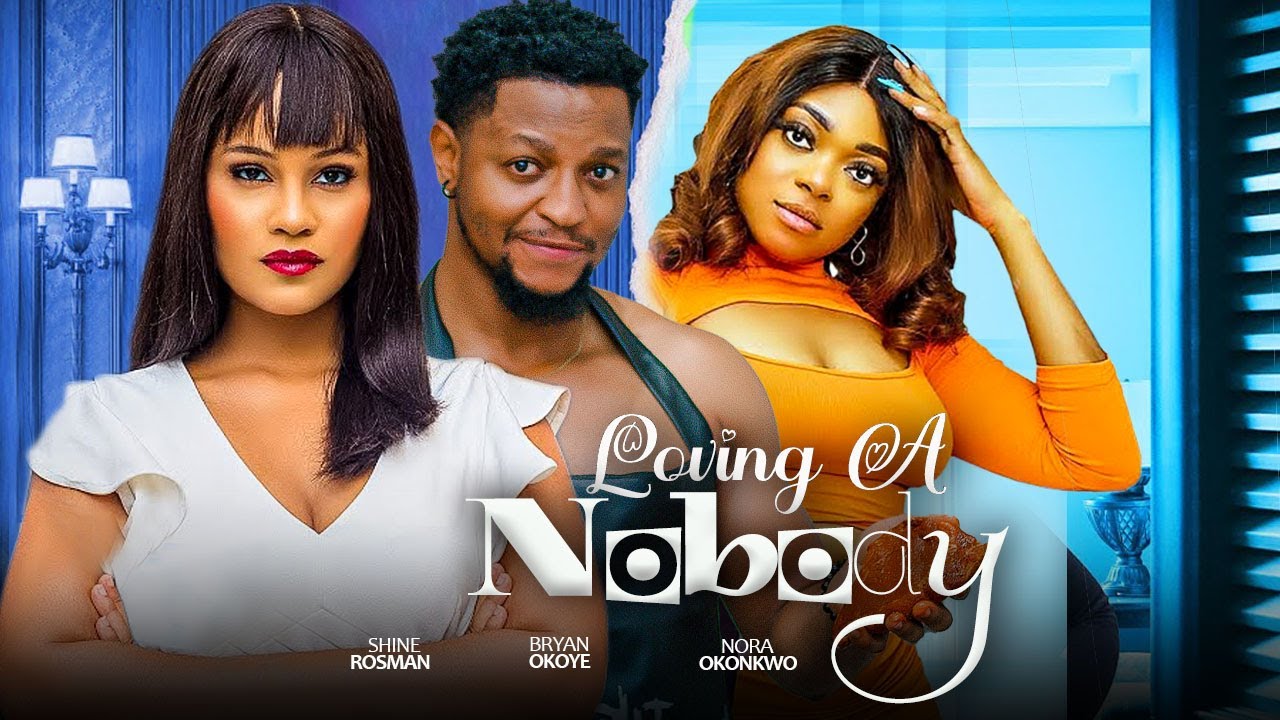 LOVING A NOBODY - SHINE ROSMAN, BRYAN OKOYE, NORA OKONKWO | 2025 Full ...