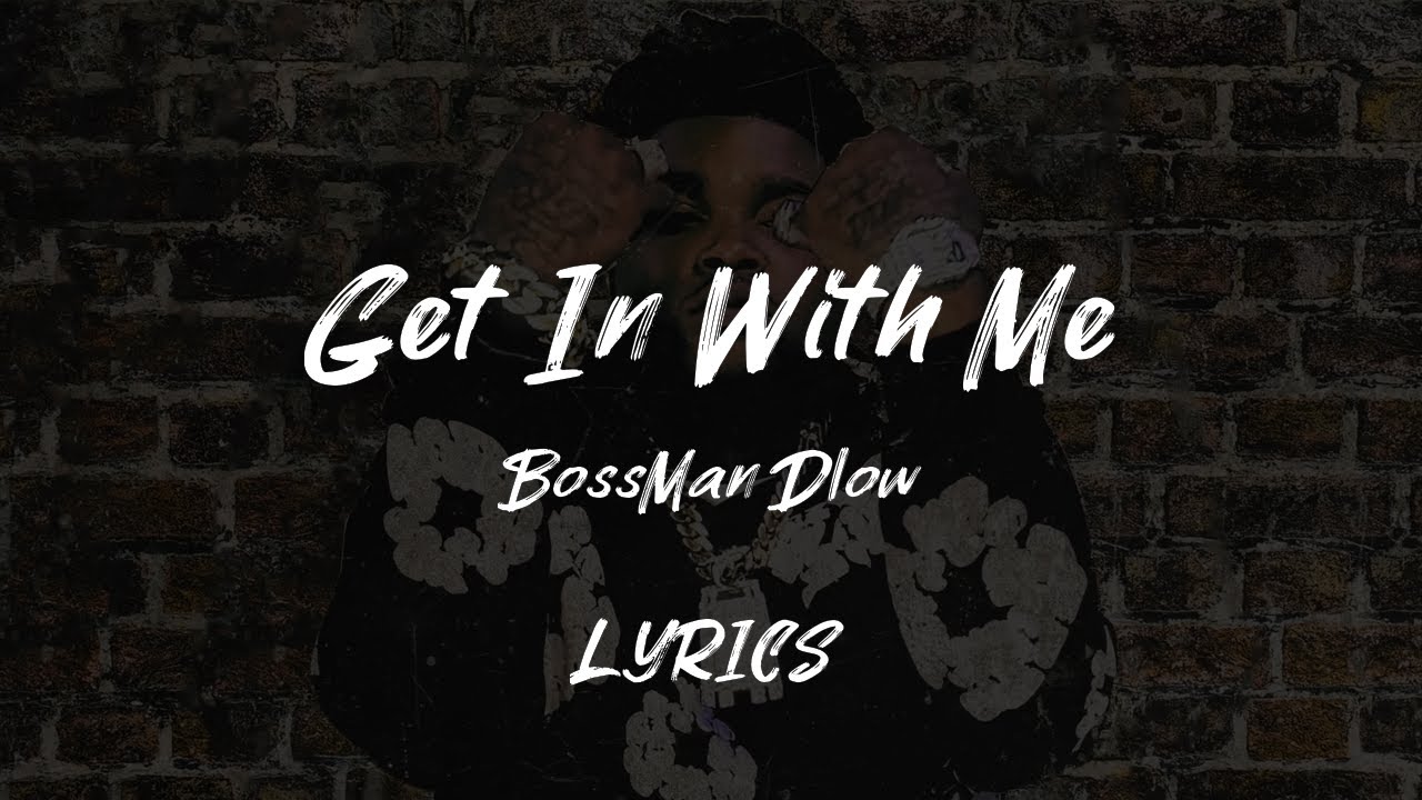BossMan Dlow - Get In With Me [LYRICS] - YouTube