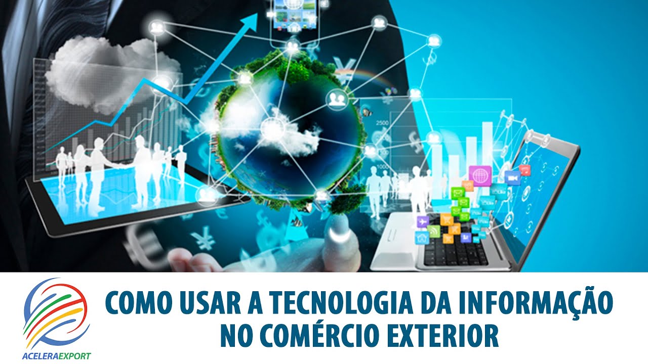 COMO USAR A TECNOLOGIA DA INFORMAÇÃO NO COMÉRCIO EXTERIOR - YouTube