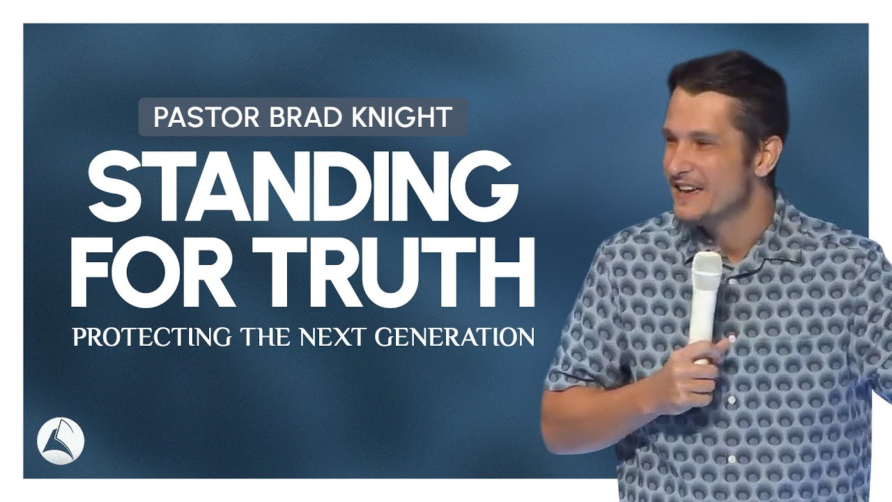 Standing For Truth: Protecting The Next Generation | Pastor Brad Knight ...