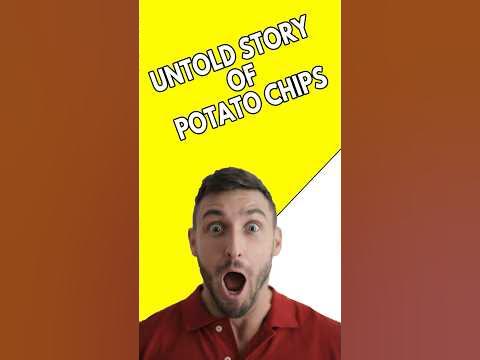 Amazing Story of Potato Chips - Fascinating Invention of Potato Chips ...