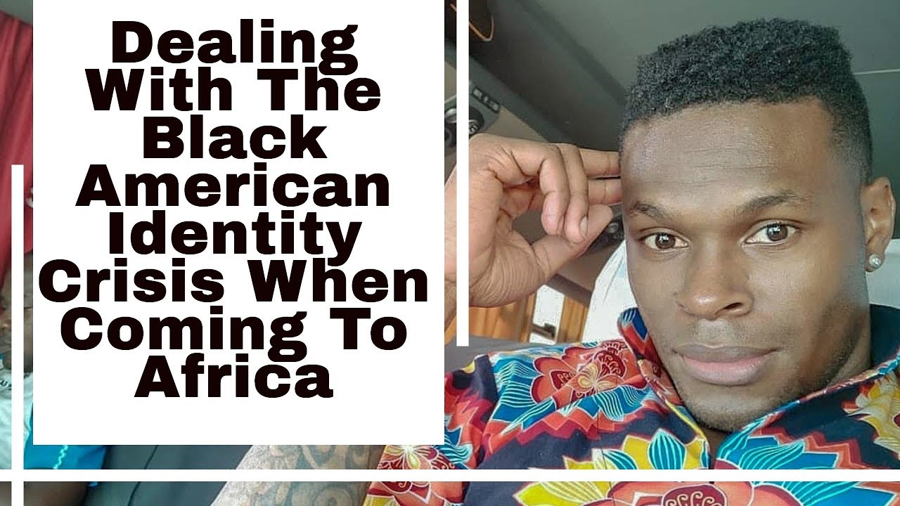 Dealing With The Black American Identity Crisis When Coming To Africa w ...