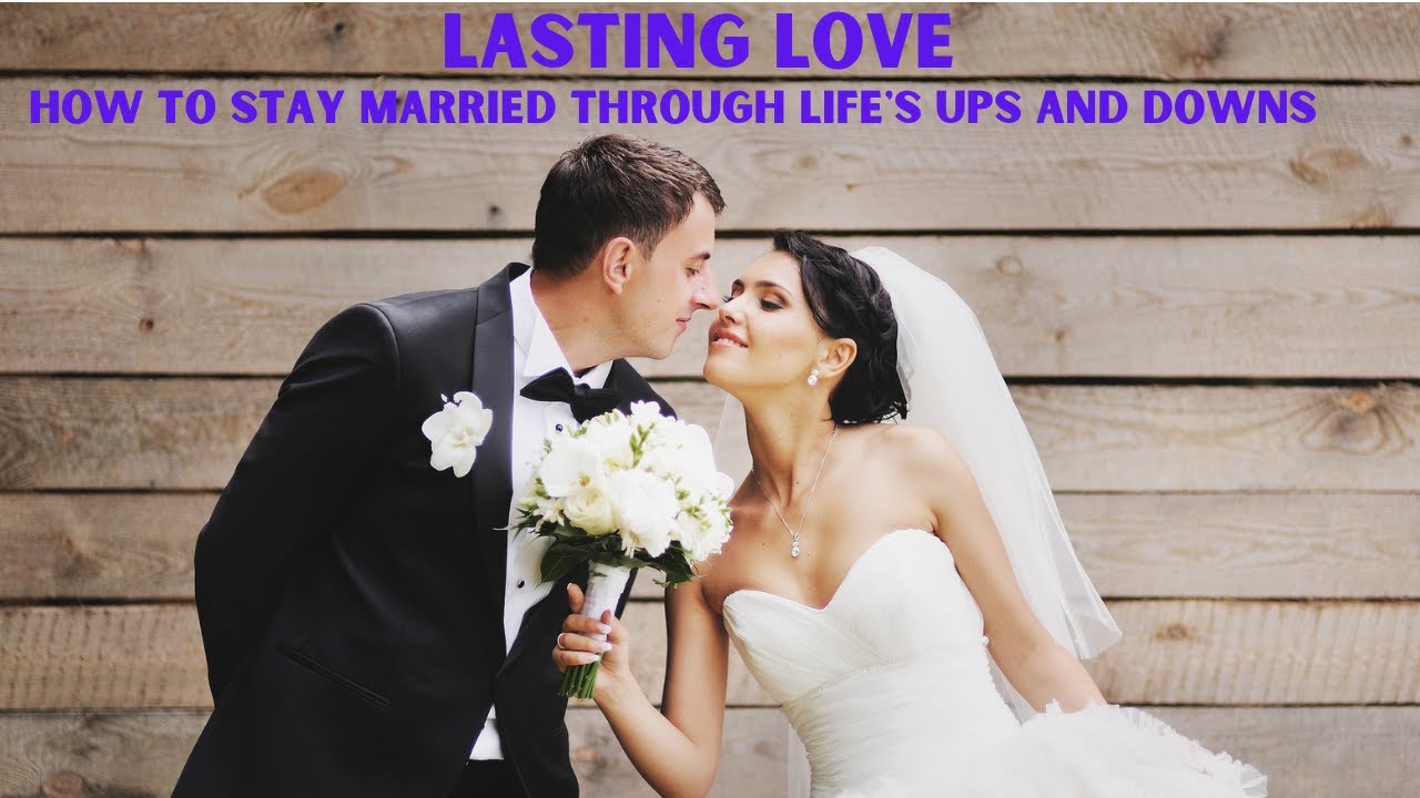 Lasting Love: "How to Stay Married Through Life's Ups and Downs" - YouTube