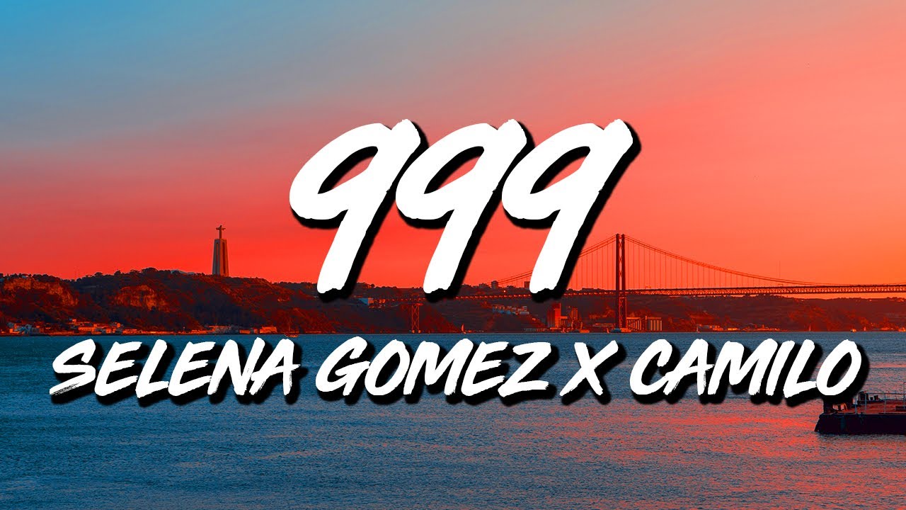 Selena Gomez x Camilo - 999 (Letra/Lyrics) - YouTube