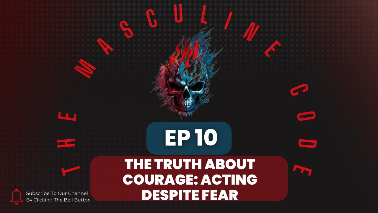 The Masculine Code Episode 10 : The Truth About Courage Acting Despite Fear. - YouTube