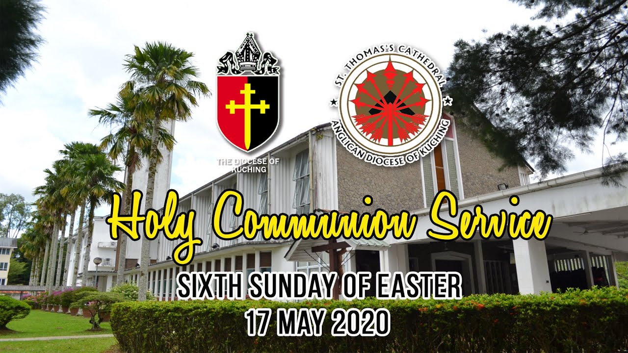 Holy Communion Service for the Sixth Sunday of Easter on 17th May 2020 ...