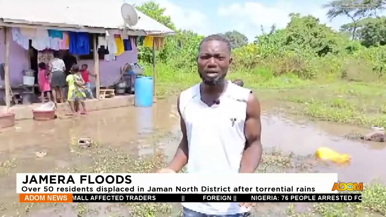 Jamera Floods: Over 50 residents displaced in Jaman North District ...