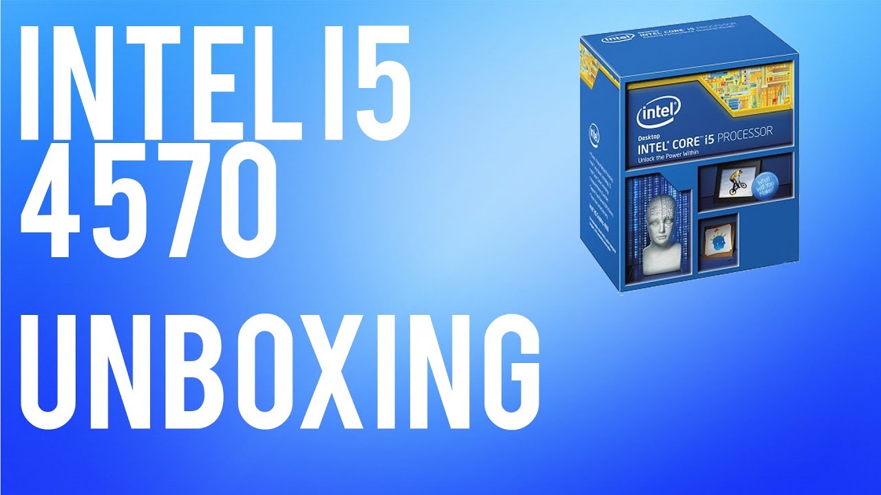 Intel i5 4570 Quad Core CPU Unboxing - YouTube