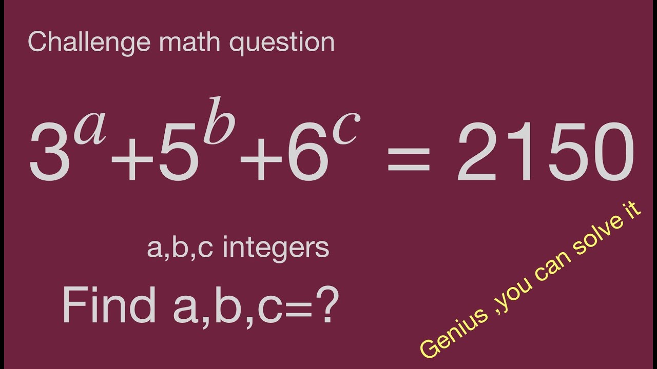 (revise)challenge math question,nice algebra problem,3^a+5^b+6^c=2150 ...