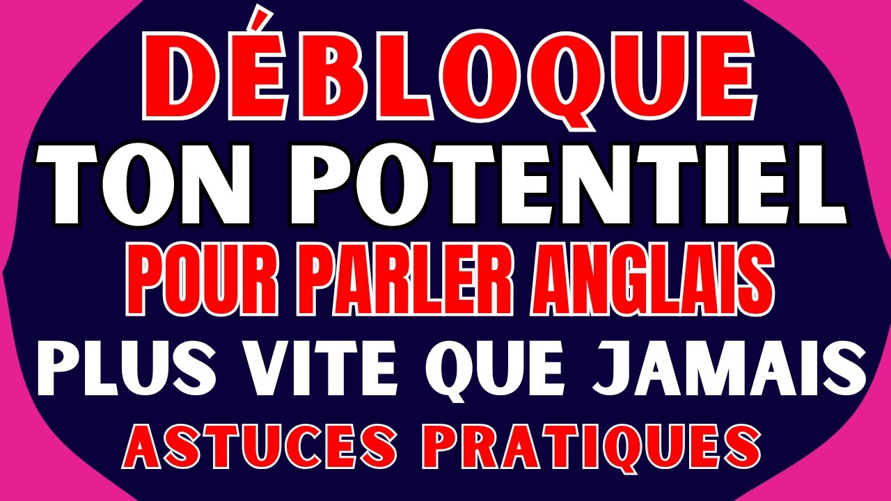 🚀 DÉBLOQUE TON POTENTIEL POUR PARLER ANGLAIS PLUS VITE QUE JAMAIS 🔥 ...