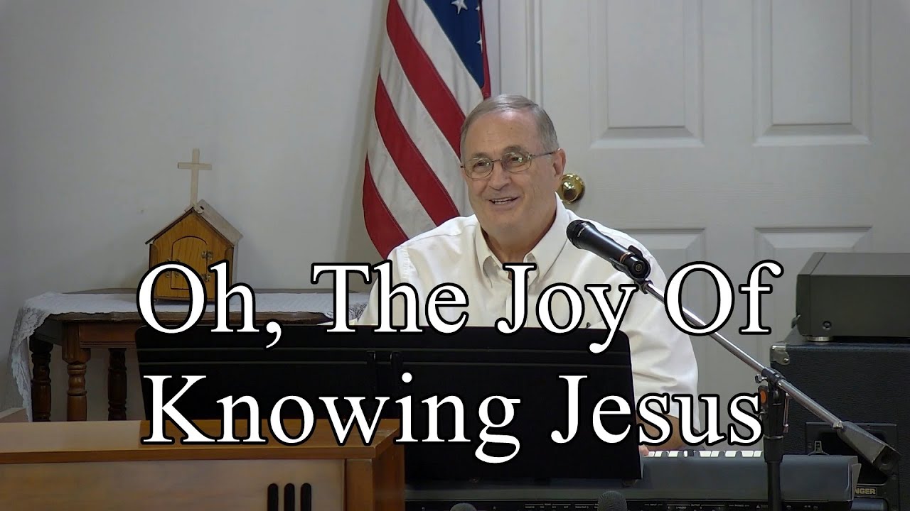 Oh, The Joy Of Knowing Jesus - YouTube