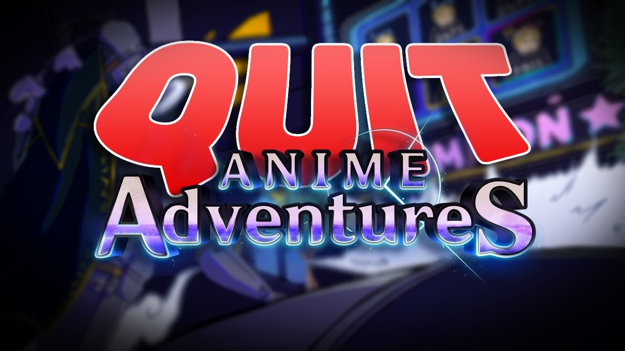 Quit Anime Adventures NOW! - YouTube