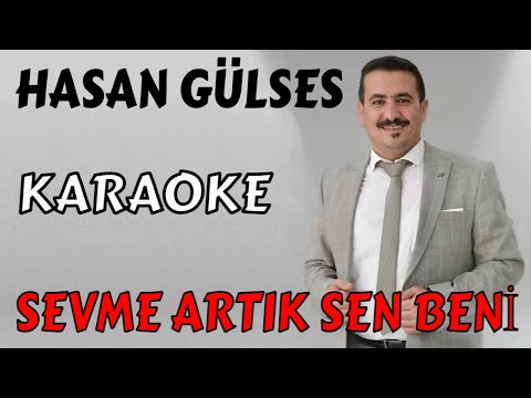 HASAN GÜLSES SEVME ARTIK SEN BENİ KARAOKE VE SÖZLERİ