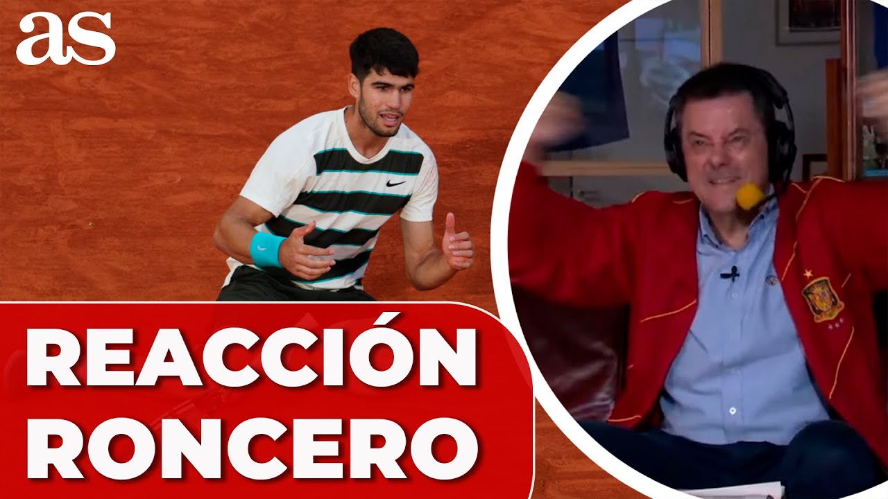 RONCERO, EMOCIONADO con la VICTORIA de CARLOS ALCARAZ en ROLAND GARROS ...