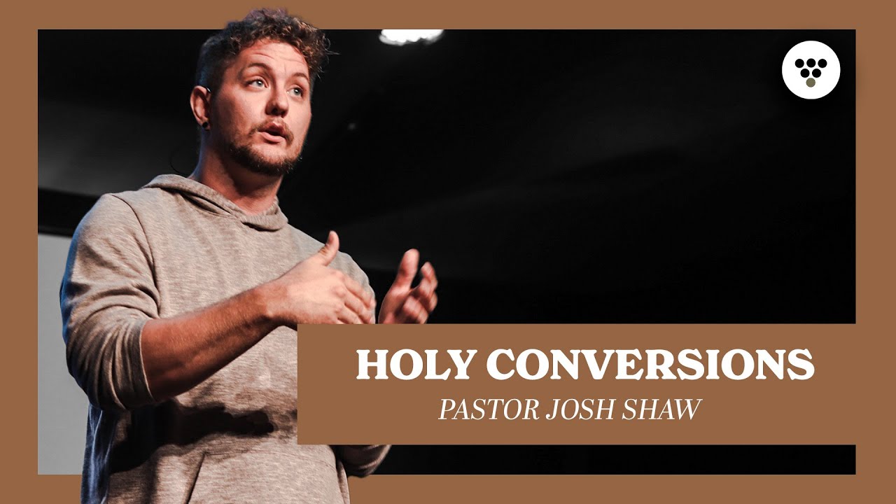 Holy Conversions // Pastor Josh Shaw - YouTube
