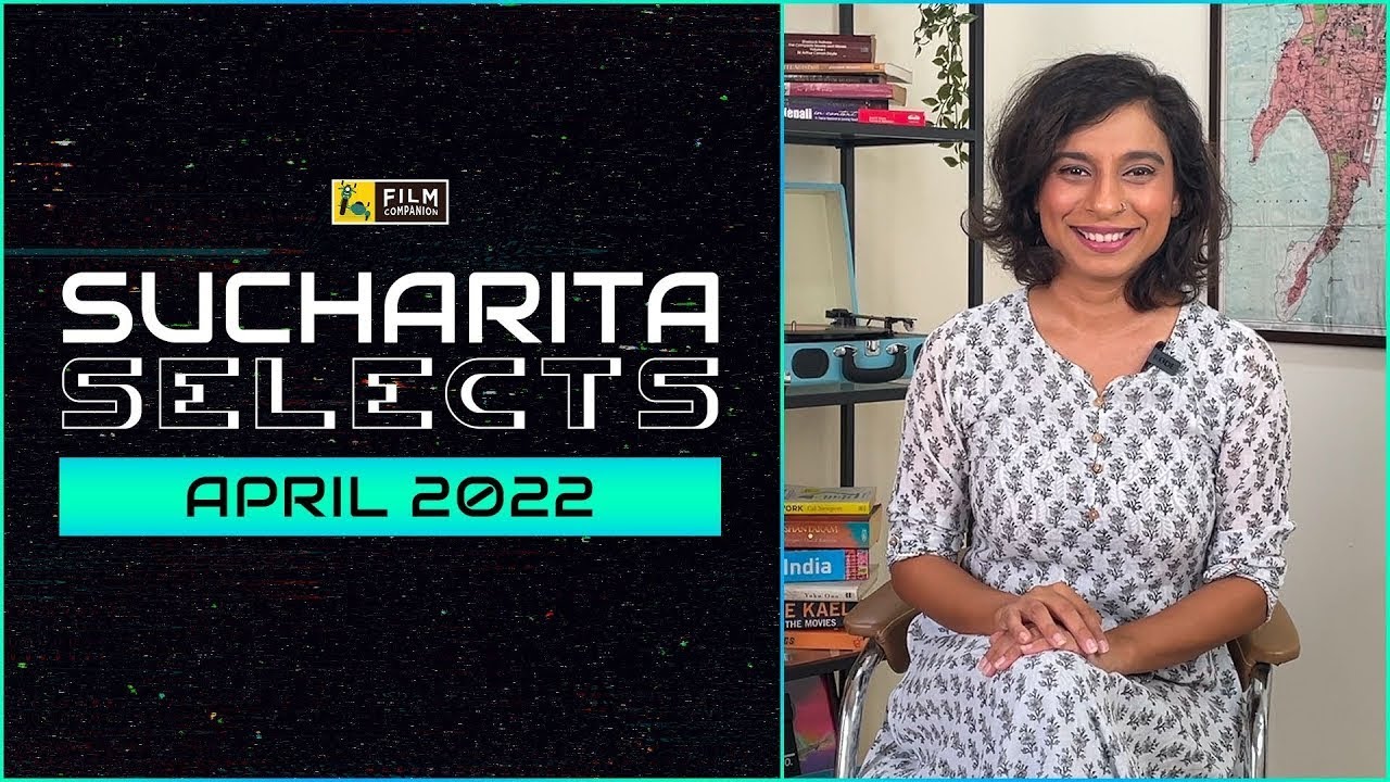 Sucharita Selects the best of April 2022 | Film Companion - YouTube