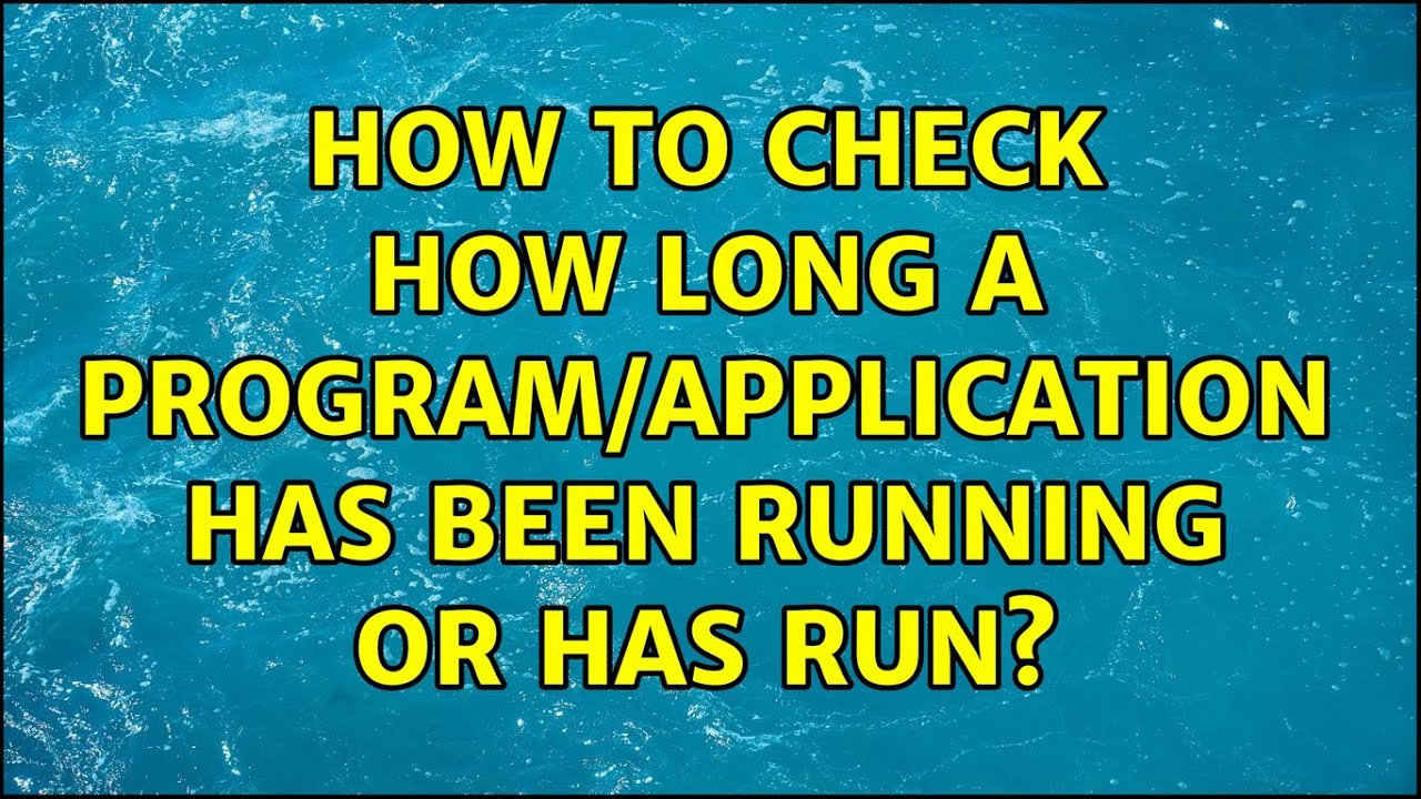 Ubuntu How To Check How Long A Program application Has Been Running Or Ubuntu How To Check How Long A Program application Has Been Running Or